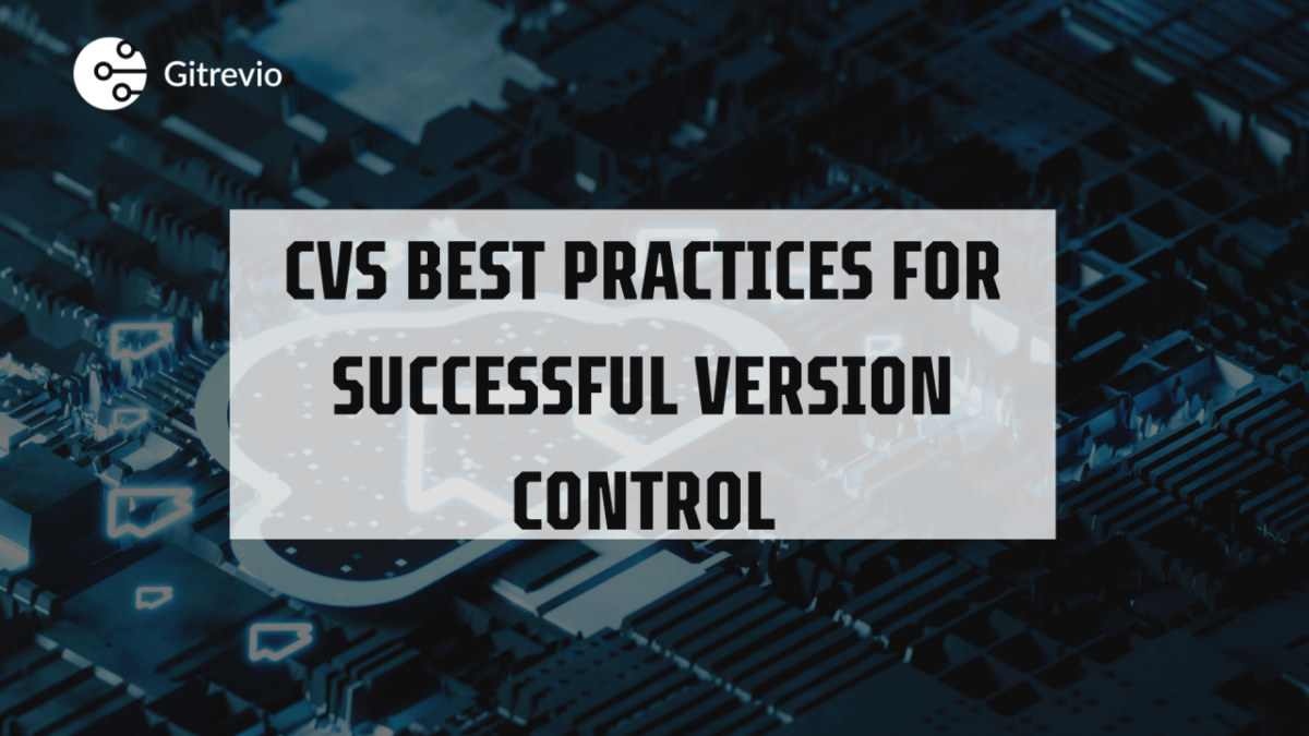 CVS Best Practices for Successful Version Control – gitrev.io